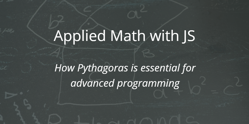 Applied Math With Javascript How Pythagoras Is Essential For Advanced Programming